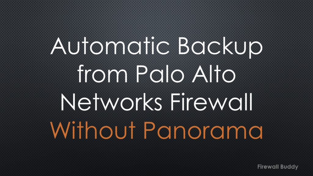 Schedule automatic backup from Palo Alto Firewall directly