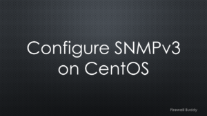 Configure SNMPv3 on CentOS - Firewall Buddy