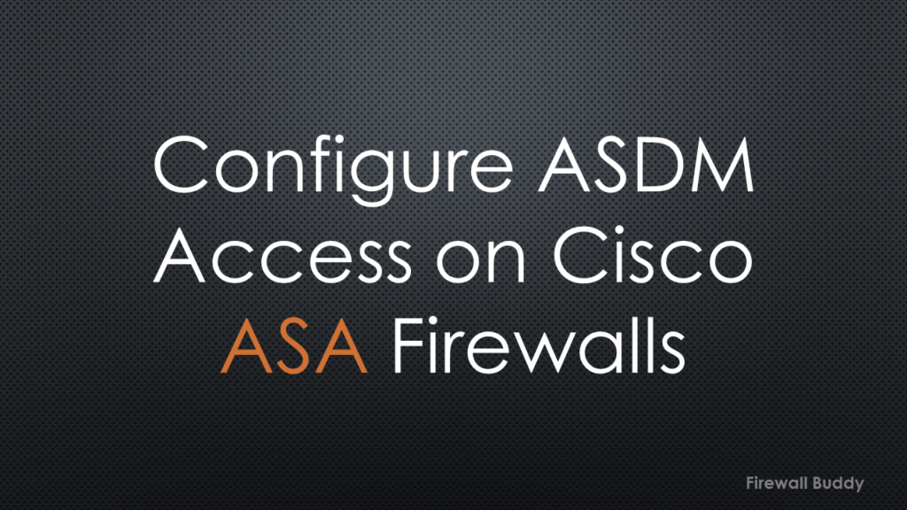 Configure Cisco ASA Firewalls for ASDM Access - Firewall Buddy