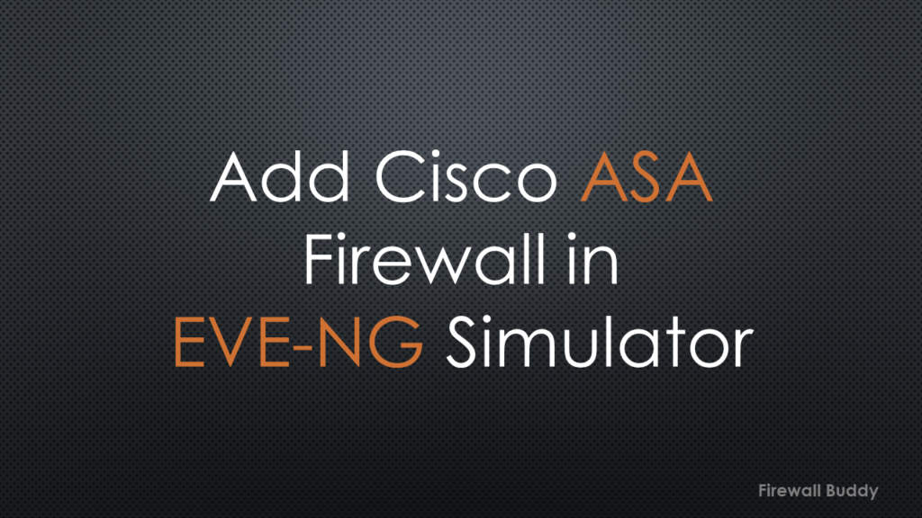 How to install Cisco ASAv Firewall in EVE-NG Simulator