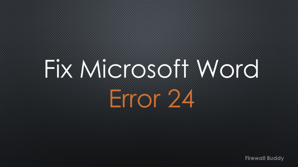 [Fixed] Word Error 24 - Microsoft Windows 10/11 - Windows 10/11
