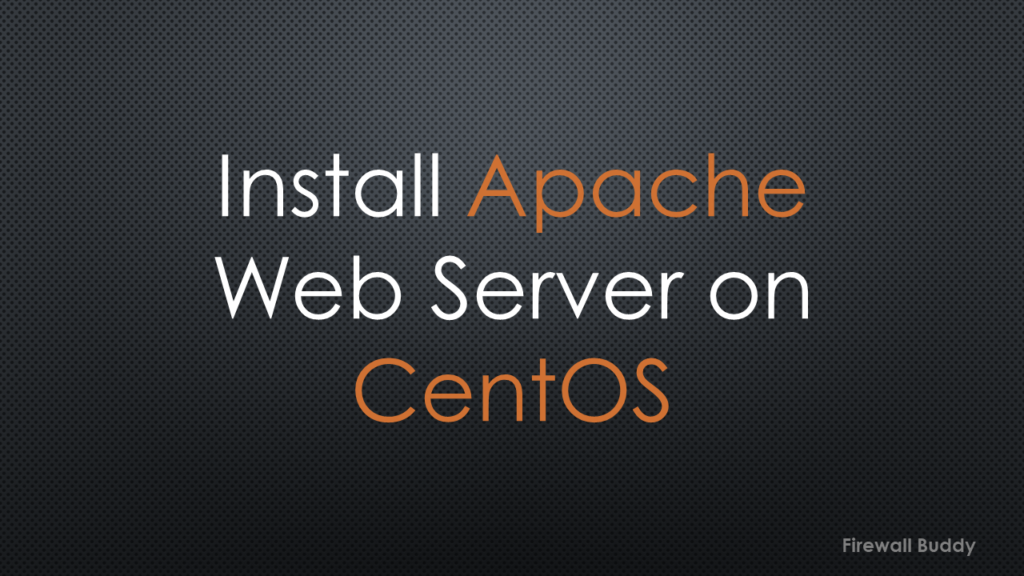 How to install Apache Web Server on CentOS 7 - Firewall Buddy