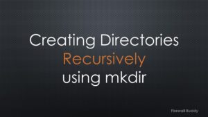 mkdir recursive - Creating Linux Directories Recursively - Firewall Buddy